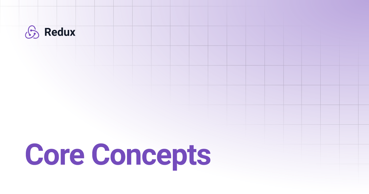 Core Concepts | Redux Core Concepts | Redux